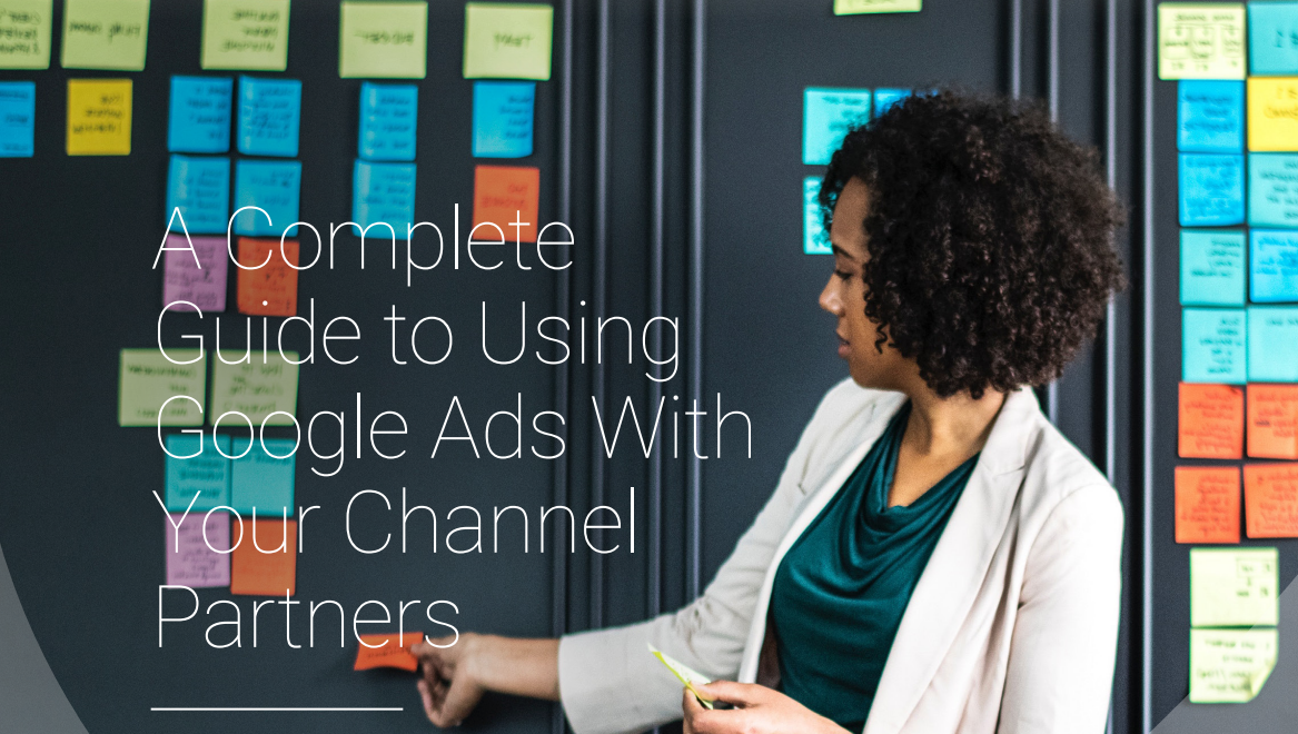 A Complete Guide to Using Google Ads With Your ChannelPartners ...